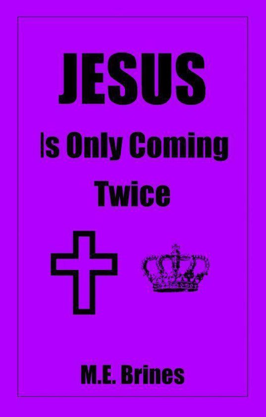 Jesus is Only Coming Twice (ebook), M.E. Brines | 9781301679119 ...