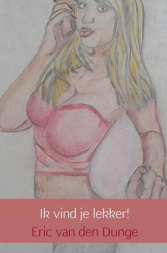 Ik vind je lekker!, Eric van den Dunge | 9789462542396 | Boeken | bol