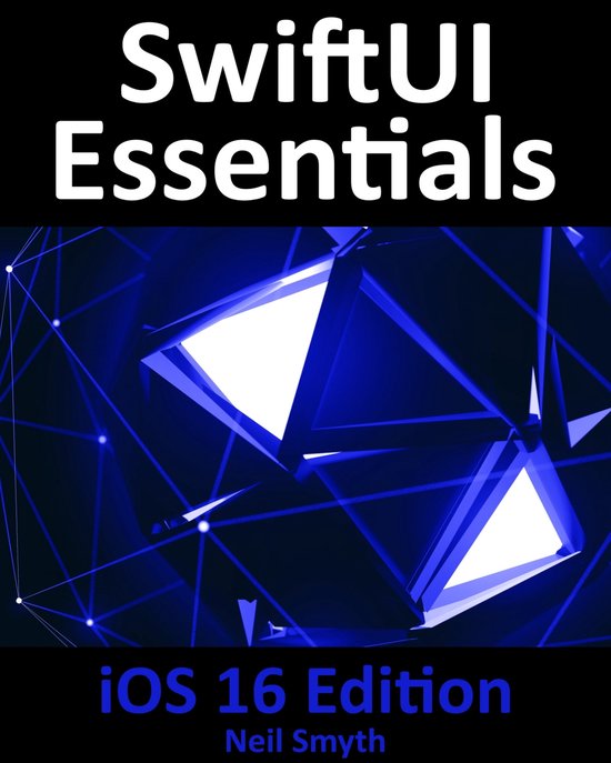 SwiftUI Essentials - iOS 16 Edition (ebook), Neil Smyth | 9781951442521 | Boeken | bol