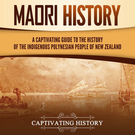 Māori History: A Captivating Guide to the History of the Indigenous ...