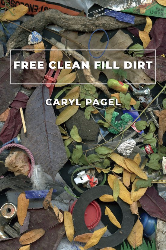 Akron Series in Poetry - Free Clean Fill Dirt (ebook), Caryl Pagel ...