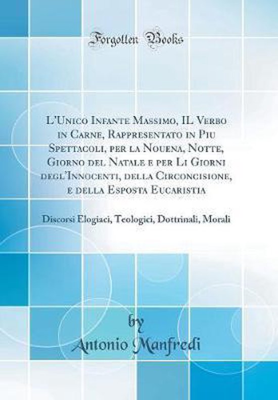 L'Unico Infante Massimo, Il Verbo in Carne, Rappresentato in Piu ...
