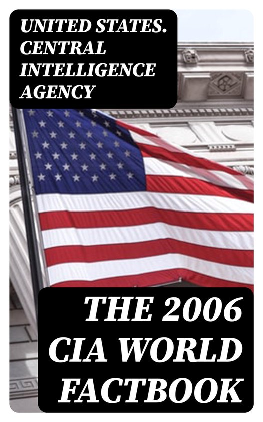 The 2006 CIA World Factbook (ebook), United States. Central ...