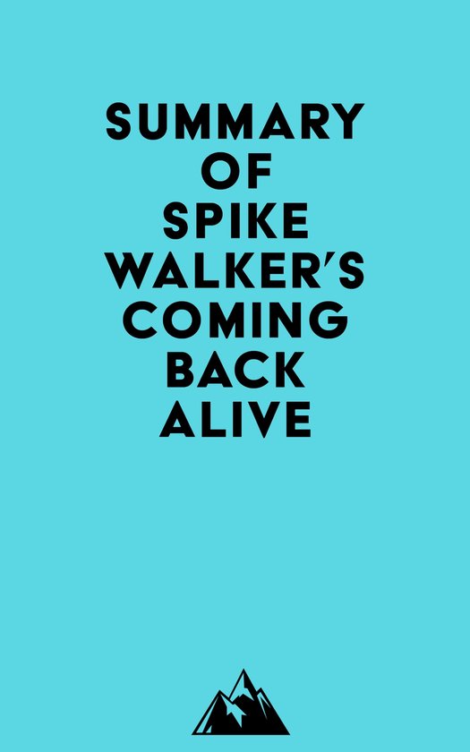 Summary of Spike Walker's Coming Back Alive (ebook), Everest Media ...