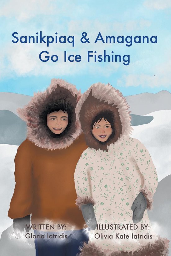 Sanikpiaq and Amagana Go Ice Fishing (ebook), Gloria Iatridis ...