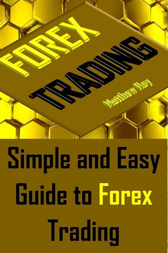 Forex Trading : Simple and Easy Guide to Forex Trading (ebook), Matthew Roy |... | bol.com