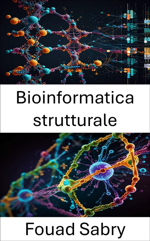 Biofisica Molecolare [Italian] 9 - Bioinformatica strutturale (ebook), Fouad Sabry |... | bol