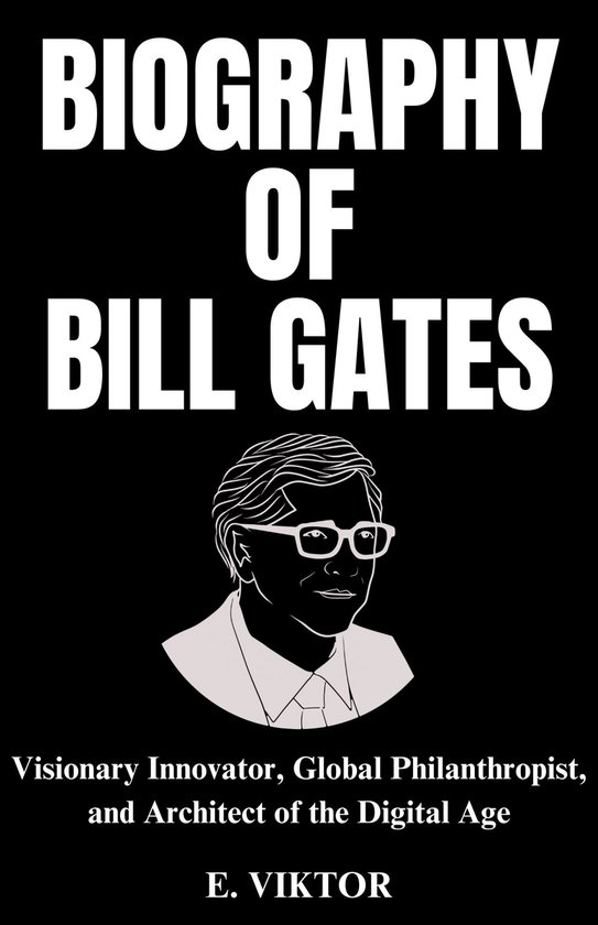 BIOGRAPHY OF BILL GATES (ebook), E. Viktor | 1230008824622 | Boeken | bol
