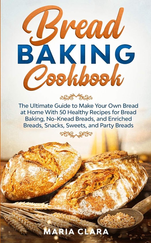 BREAD BAKING COOKBOOKS: The Ultimate Guide to Make Your Own Bread at ...