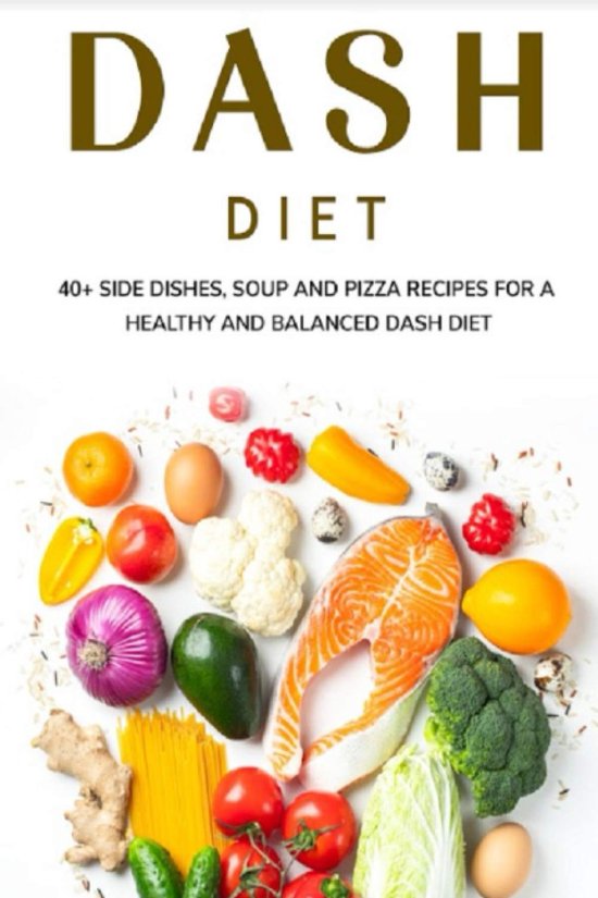 DASH DIET: 40+ Side Dishes, Soup and Pizza recipes for a healthy and ...