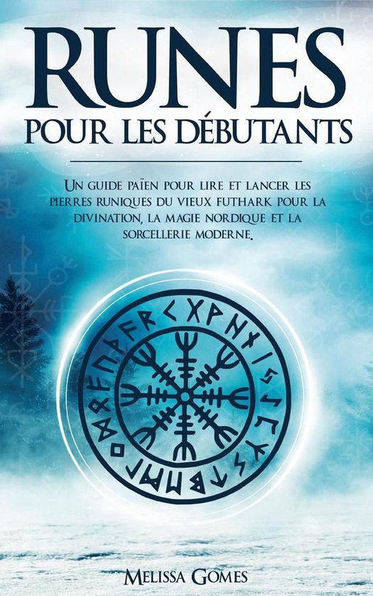 Runes Pour les Débutants: Un guide païen pour lire et lancer les ...