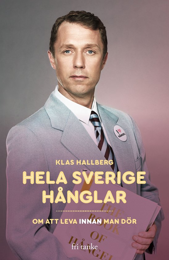 Hela Sverige hånglar : Om att leva innan man dör (ebook), Klas Hallberg |... | bol.com
