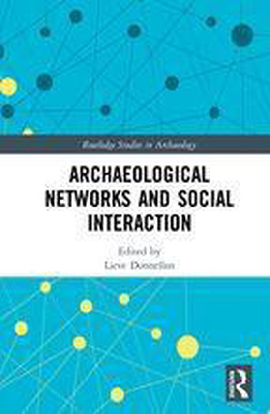 Routledge Studies in Archaeology - Archaeological Networks and Social ...