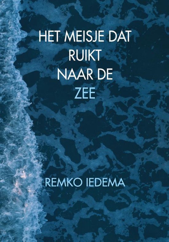 Het meisje dat ruikt naar de zee, Remko Iedema | 9789078709336 | Boeken ...