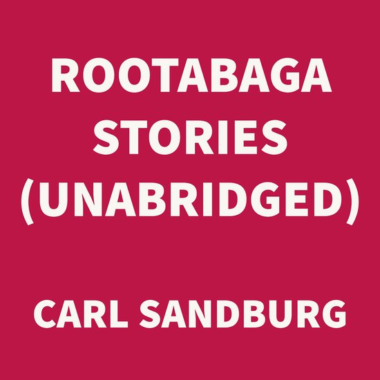 Rootabaga Stories (UNABRIDGED), Carl Sandburg | 9781669308607 | Boeken ...
