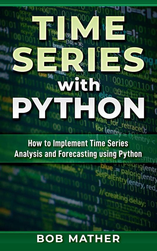 Time Series with Python: How to Implement Time Series Analysis and Forecasting Using... | bol