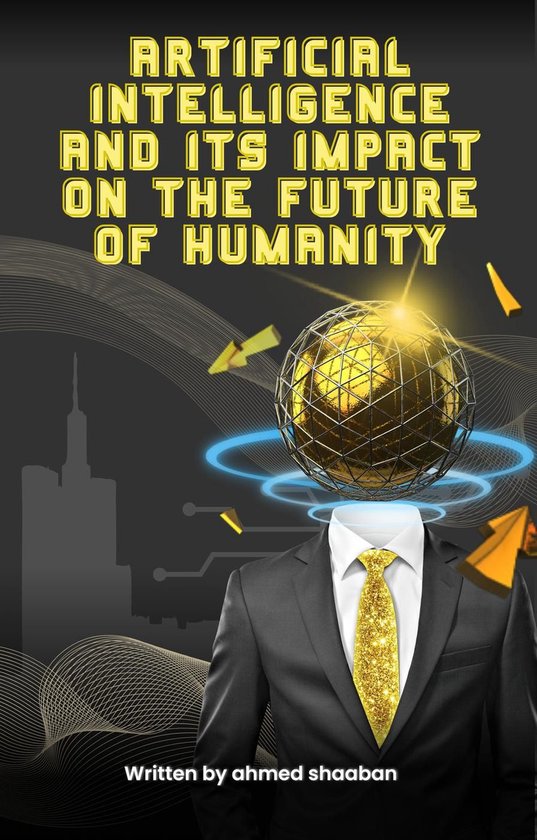 Artificial Intelligence and Its Impact on the Future of Humanity (ebook), Ahmed... | bol
