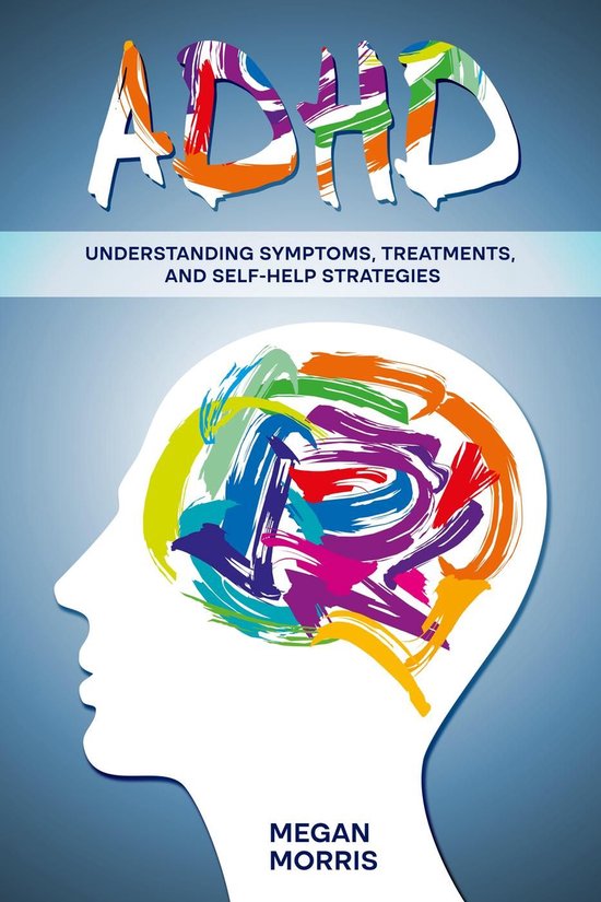 ADHD: Understanding Symptoms, Treatments, and Self-Help Strategies ...