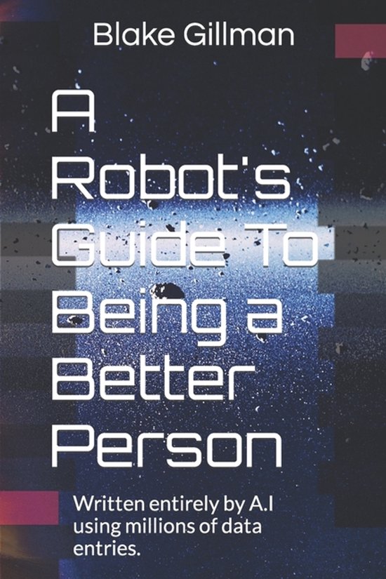 A Robot's Guide-A Robot's Guide To Being a Better Person, Blake Gillman ...