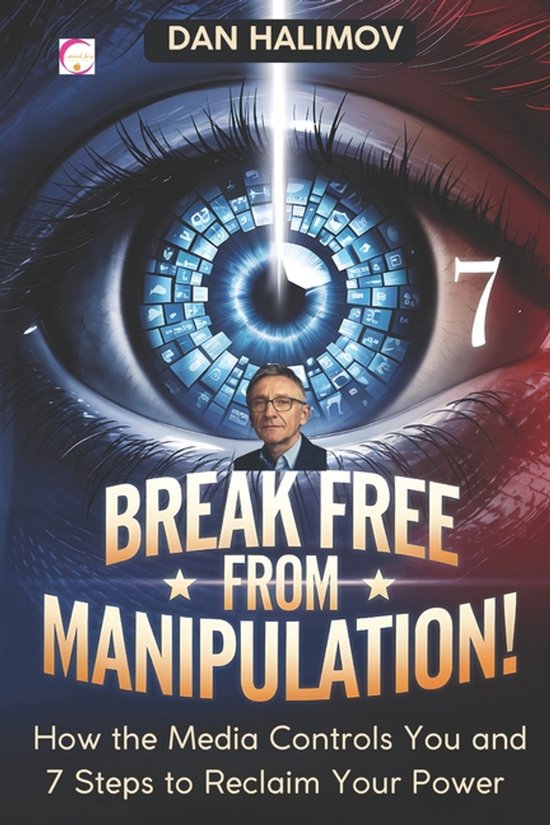 BREAK FREE FROM MANIPULATION! How the Media Controls You and 7 Steps to ...