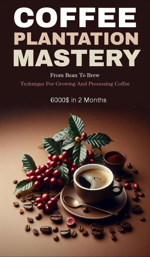 Coffee plantation mastery: from bean to brew (ebook), Luwang John ...