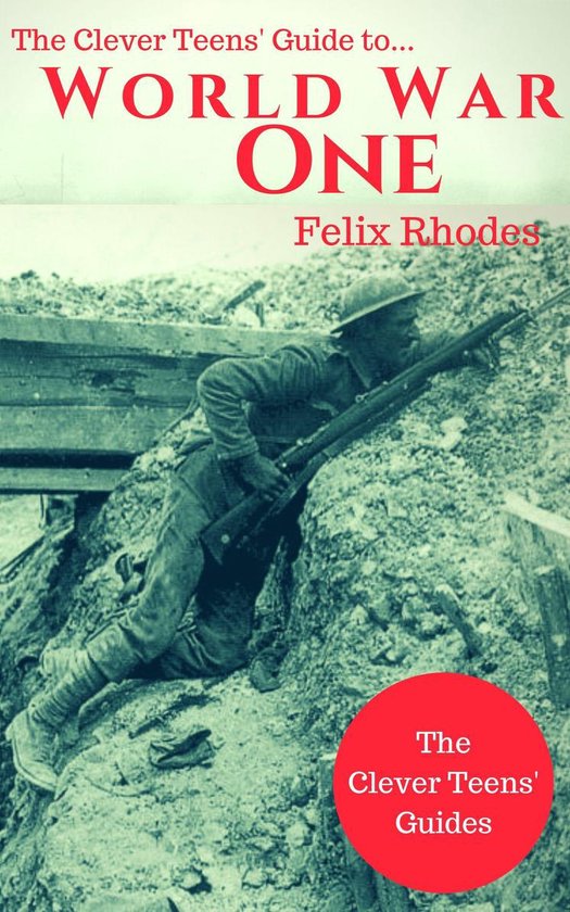 The Clever Teens Guide - The Clever Teens' Guide to World War One ...