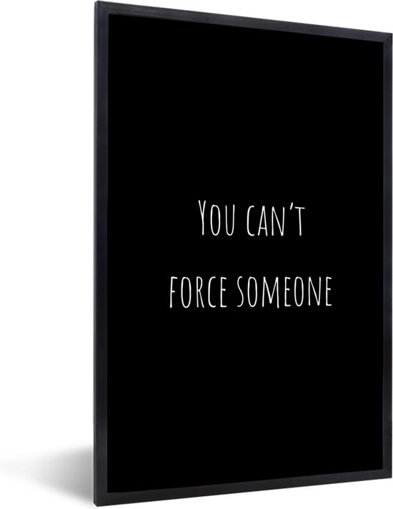 Fotolijst incl. Poster - Spreuken - Quotes - You can't force someone ...