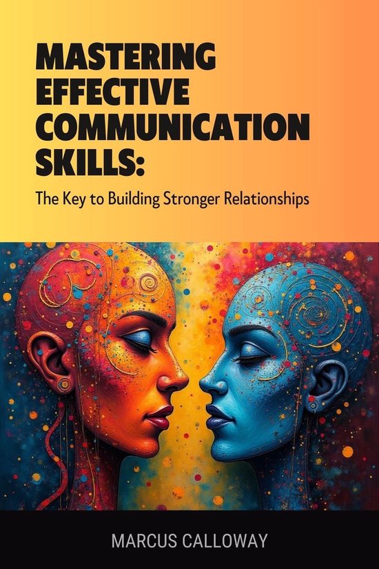 Mastering Effective Communication Skills The Key To Building Stronger