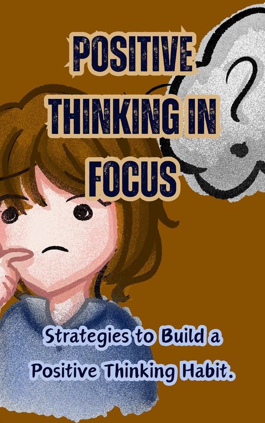 Positive Thinking in Focus: Strategies to Build a Positive Thinking ...