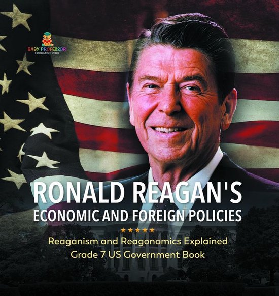 Ronald Reagan's Economic and Foreign Policies Reaganism and Reagonomics ...