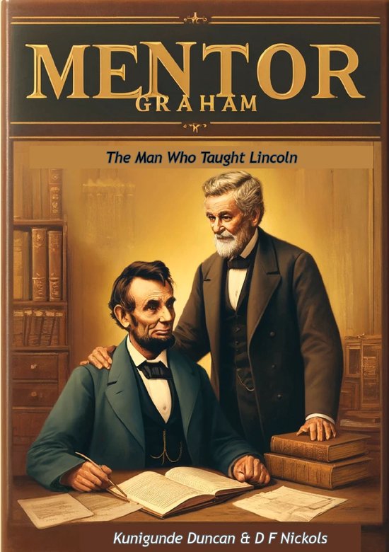 Mentor Graham: The Man Who Taught Lincoln (ebook), Kunigunde Duncan ...