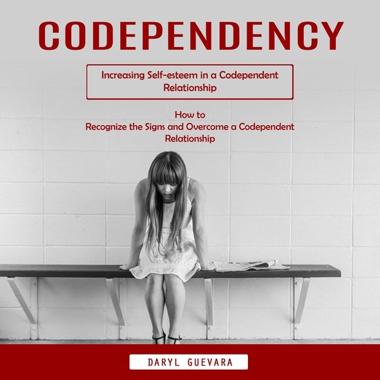 Codependency: Increasing Self-esteem in a Codependent Relationship (How to Recognize... | bol