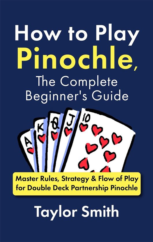 How to Play Pinochle, the Complete Beginner's Guide: Master Rules, Strategy & Flow of... | bol