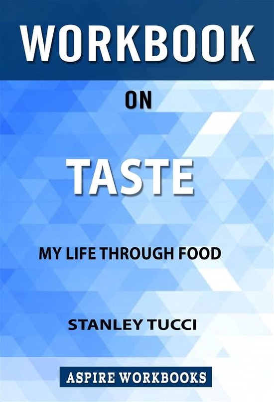 Workbook on Taste: My Life Through Food by Stanley Tucci: Summary Study ...