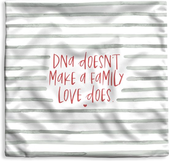 Kussenhoes 60x60 cm - Spreuken - Quotes - DNA doesn't make a family ...