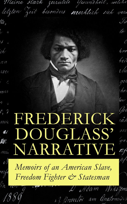FREDERICK DOUGLASS' NARRATIVE – Memoirs of an American Slave, Freedom ...