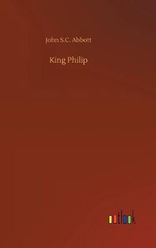 King Philip, John S. C. Abbott | 9783734075155 | Boeken | bol.com