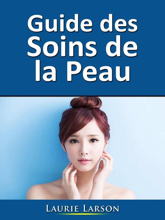 Guide des Soins de la Peau (ebook), Laurie Larson | 9781071557730 ...