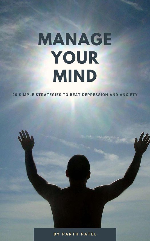 Manage Your Mind: 20 Simple Strategies to Beat Depression And Anxiety ...