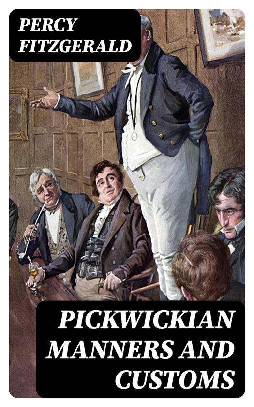 Pickwickian Manners and Customs (ebook), Percy Fitzgerald ...