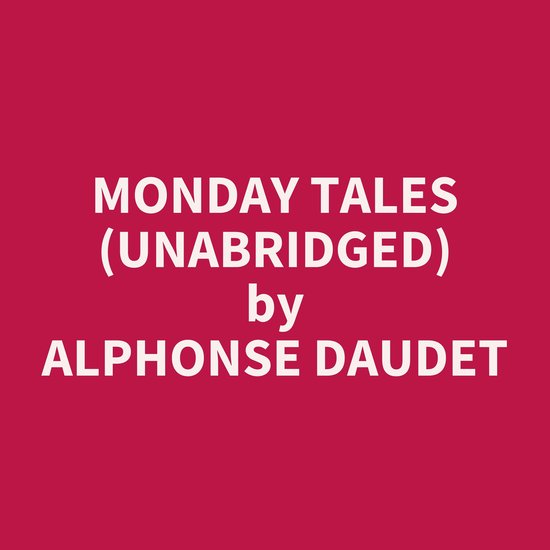 Monday Tales (UNABRIDGED), Alphonse Daudet | 9798350007367 | Boeken ...