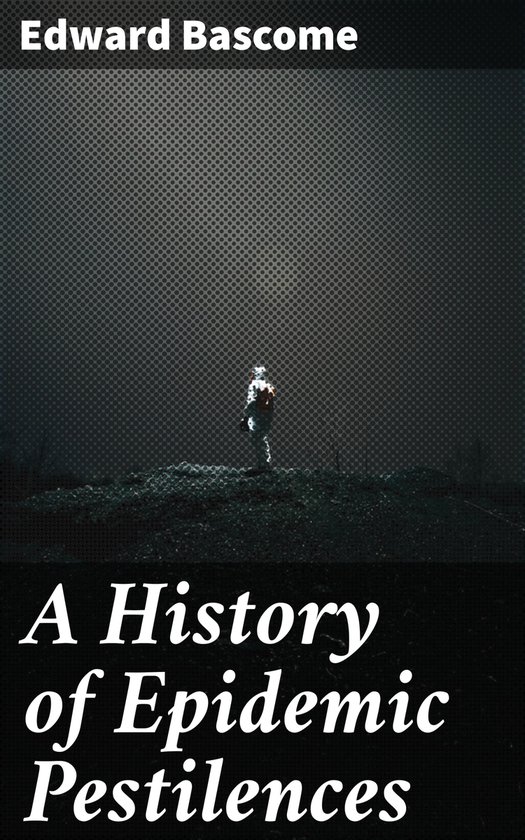 A History of Epidemic Pestilences (ebook), Edward Bascome ...
