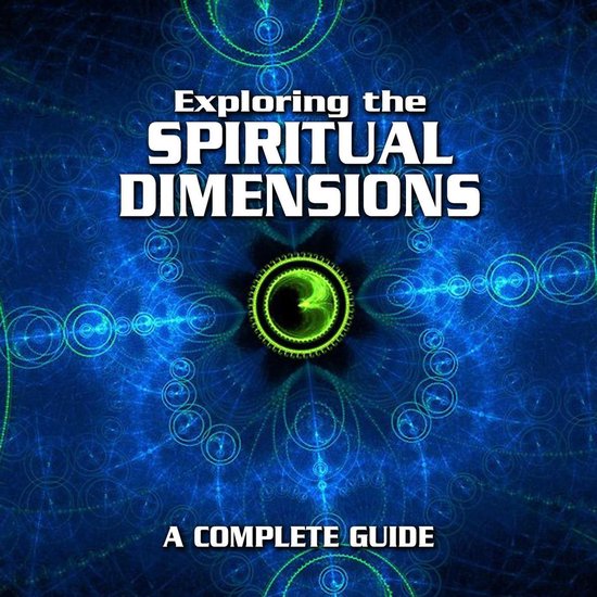 Exploring the Spiritual Dimensions: A Complete Guide, Dr. Mitchell E ...