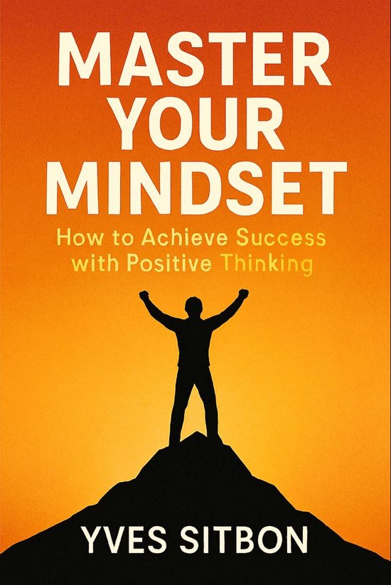 Master Your Mindset: How to Achieve Success with Positive Thinking ...