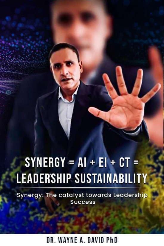Synergy = AI + EI + CT = Leadership Sustainability (ebook), Dr. Wayne A David PhD |... | bol