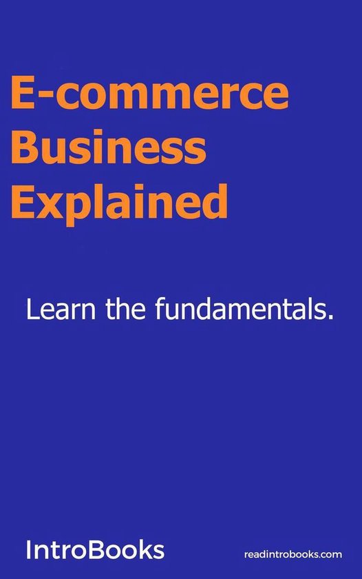 E-commerce Business Explained (ebook), Introbooks Team | 9781393383963 ...