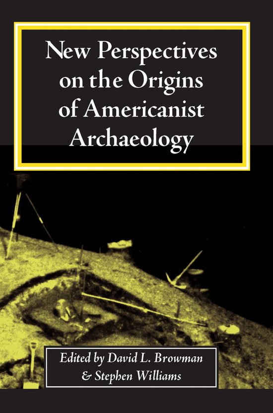 New Perspectives on the Origins of Americanist Archaeology (ebook ...