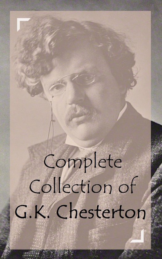 Classic Collection Series - Complete Collection of G.K. Chesterton (ebook), G.K.... | bol.com