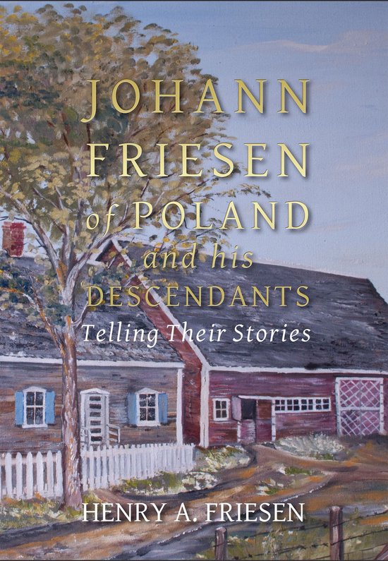 Johann Friesen of Poland and His Descendants (ebook), Henry A. Friesen ...