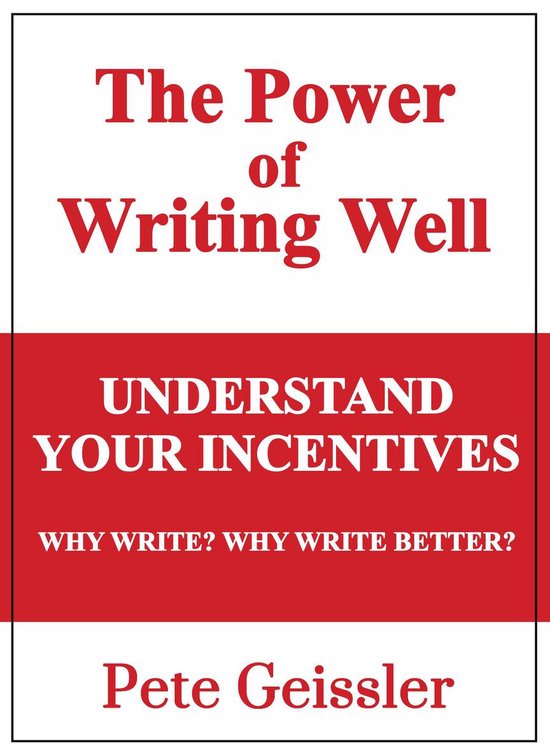 Understand Your Incentives. Why Write? Why Write Better? - (Power of ...